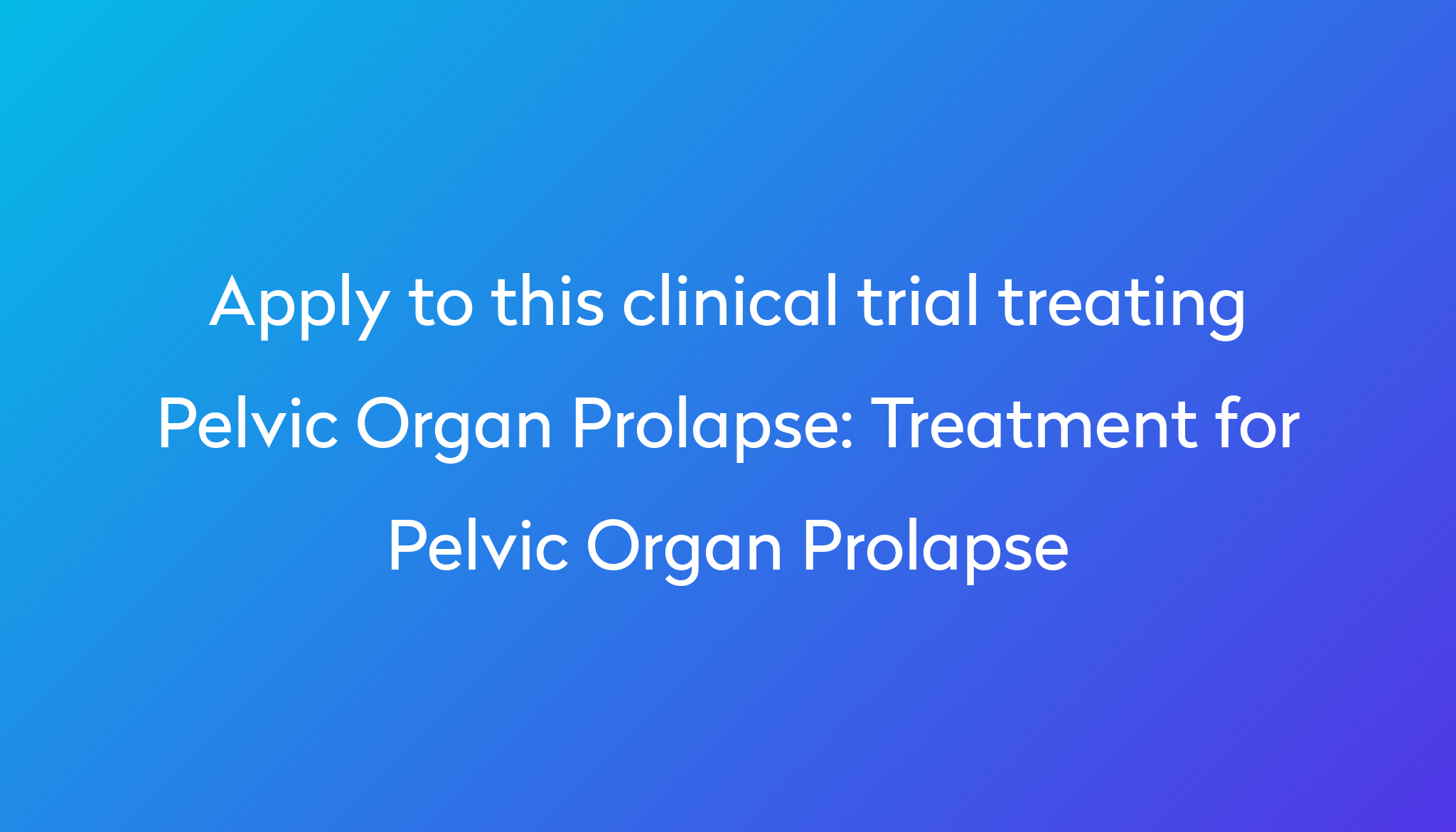 Treatment For Pelvic Organ Prolapse Clinical Trial 2023 Power